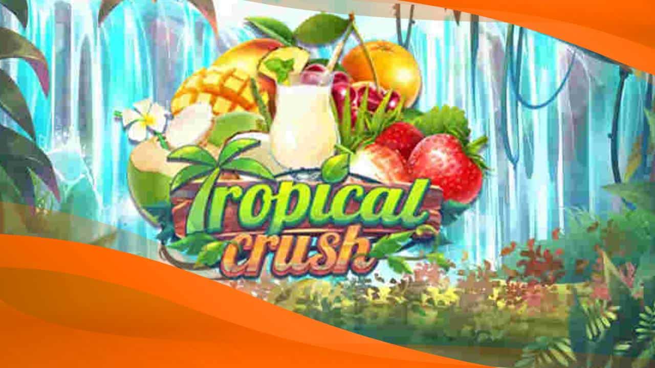 รีวิวเกม Tropical Crush 2023 ผจญภัยกับสล็อตแนวผลไม้